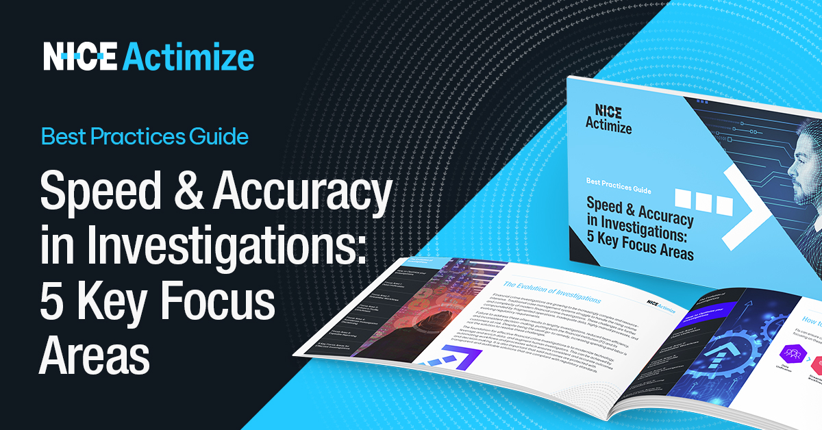 NICE Actimize | Speed & Accuracy in Investigations: 5 Key Focus Areas